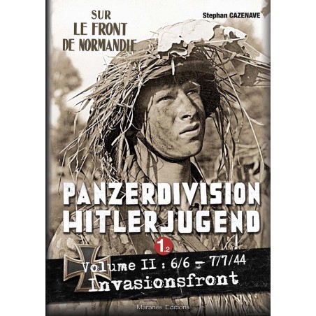PANZERDIVISION HITLERJUGEND - Tome 1 - Volume 2 - 6/6 - 7/7/44 Sur le ...